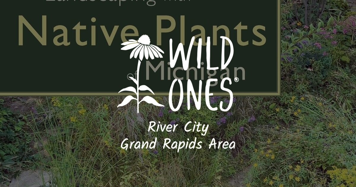 Landscaping with Native Plants of Michigan - Wild Ones River City ...